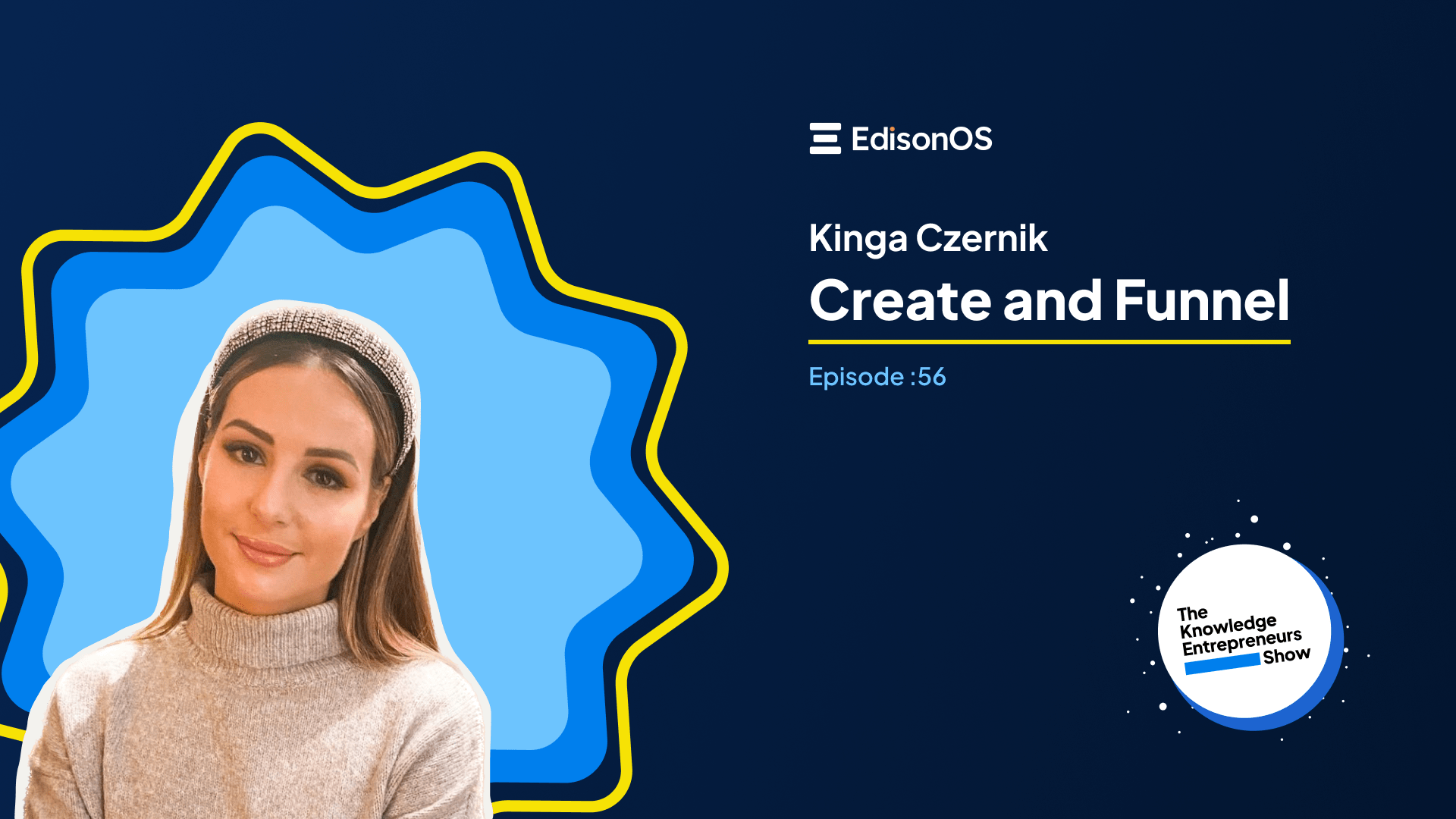 Episode 56 | Kinga Czernik | Create and Funnel | EdisonOS